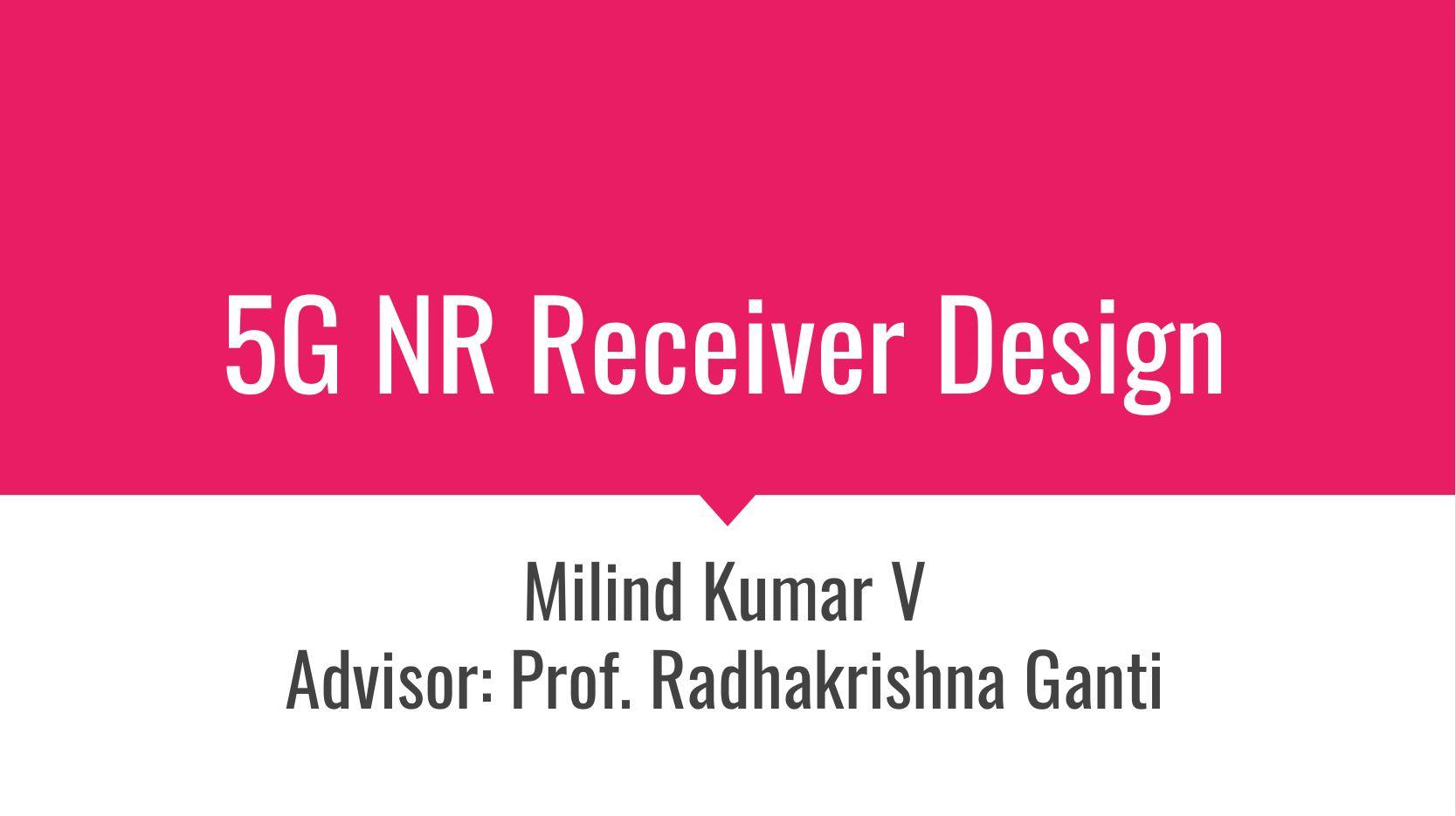 Receiver Design for 5G NR | Milind Kumar V